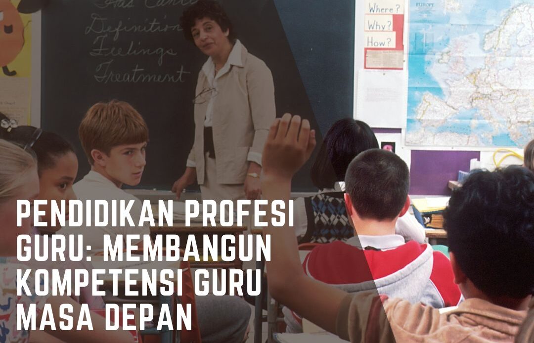 Pendidikan Profesi Guru: Membangun Kompetensi Guru Masa Depan - Sejuk.ID